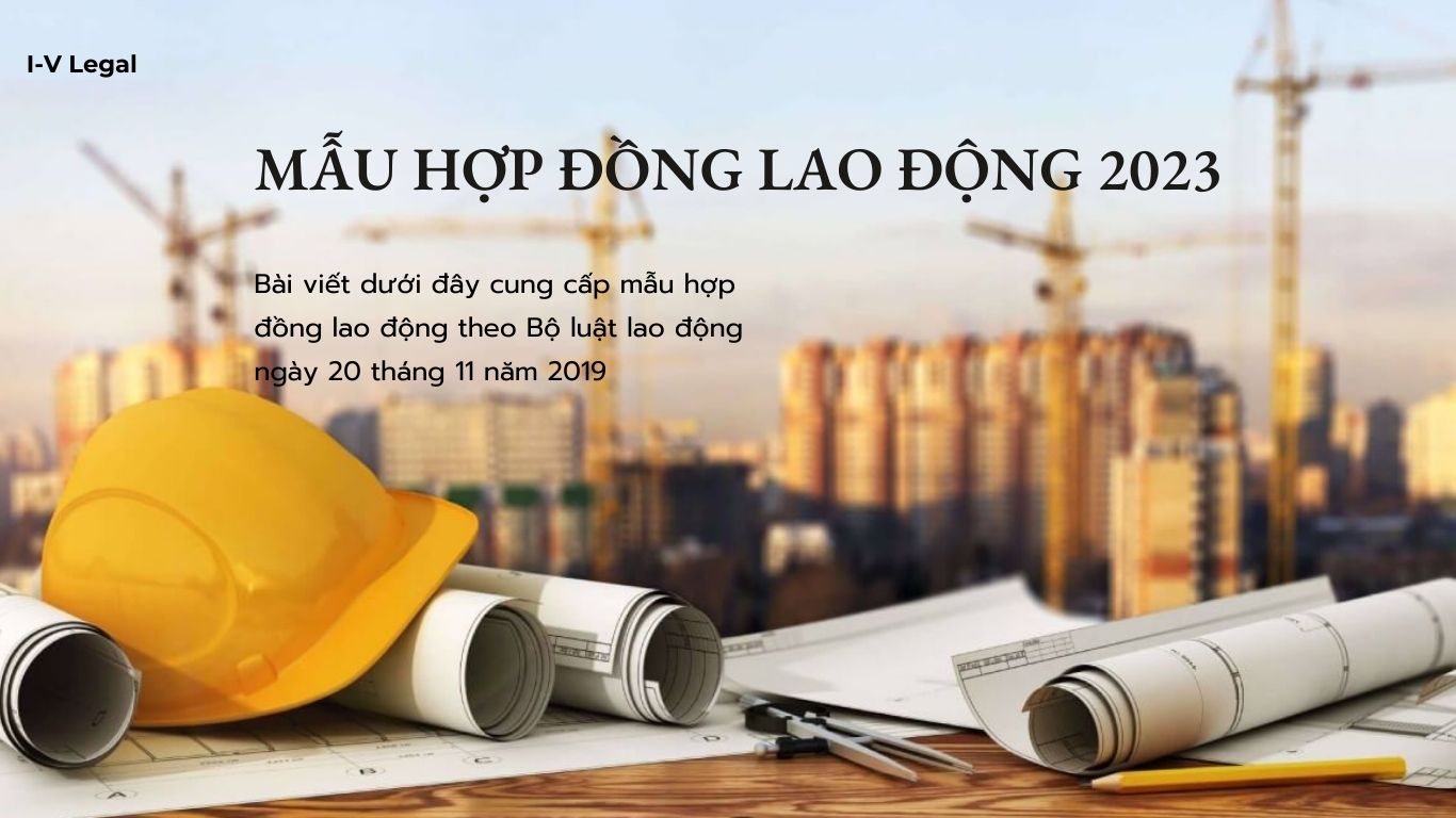 Mẫu Hợp đồng lao động theo Bộ luật lao động 2019 - I-V Legal